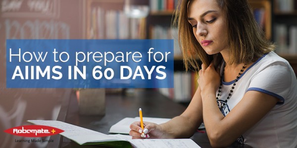 How to prepare for AIIMS Entrance Exam in 60 days! - Robomate Plus