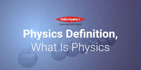 Physics Definition, What Is Physics - Robomate Plus