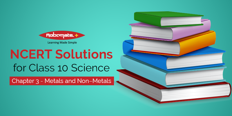 NCERT Solutions for Class 10 Science Chapter 3 - Metals and Non - Metals