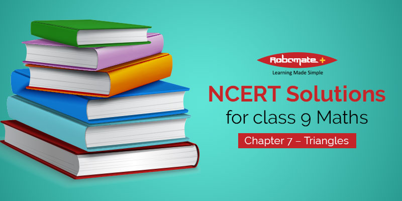 NCERT Solutions for Class 9 Maths Chapter 7 – Triangles - Robomate Plus